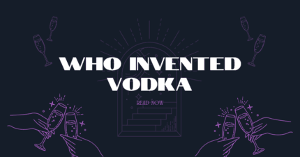 Who Invented Vodka: A Look Into Its History - AG Caravela